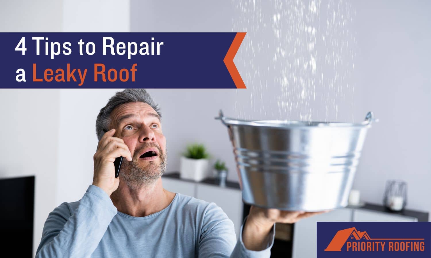 4 Tips to Repair a Leaky Roof | Priority Roofing