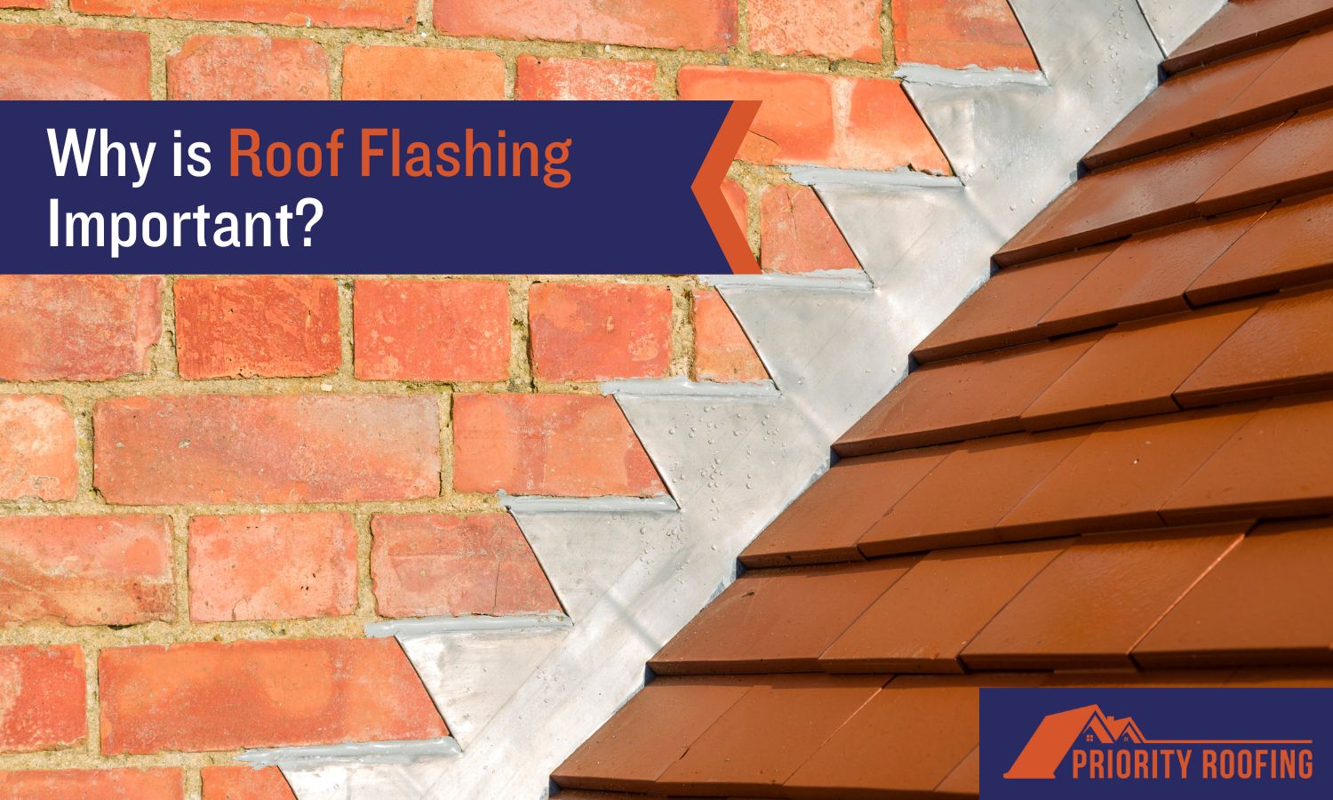 Why is Roof Flashing Important? | Priority Roofing