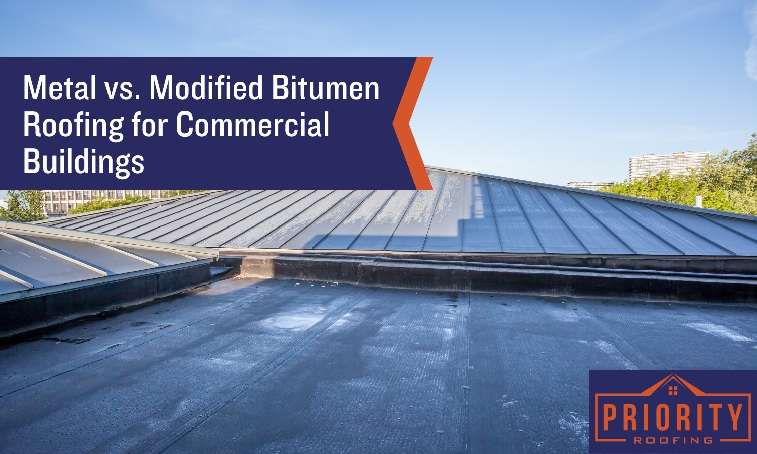 Metal vs. Modified Bitumen Roofing for Commercial Buildings | Priority Roofing